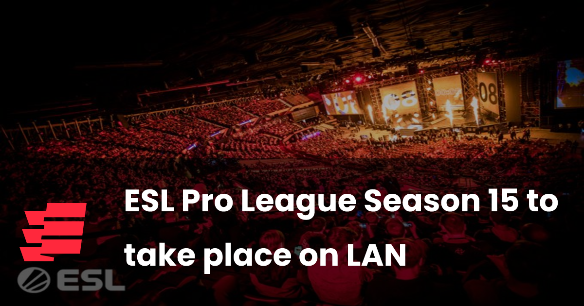 ESL Pro League Season 15 to take place on LAN | esports.gg
