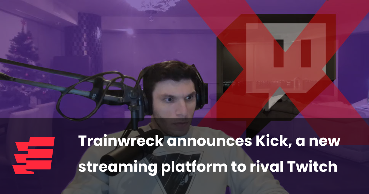 Trainwreck announces Kick, a new streaming platform to rival Twitch | esports.gg