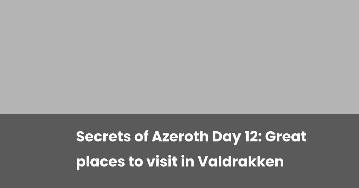 Secrets of Azeroth Day 12: Great places to visit in Valdrakken | esports.gg